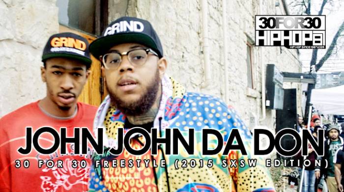 John John Da Don – 30 For 30 Freestyle (2015 SXSW Edition) (Video ...