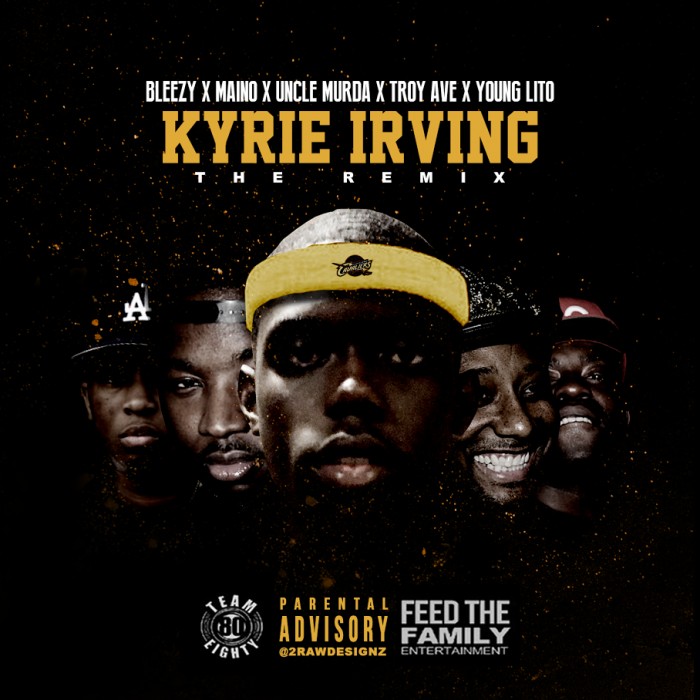 Bleezy - Kyrie Irving (Remix) Ft. Maino, Uncle Murda, Troy Ave, Young ...