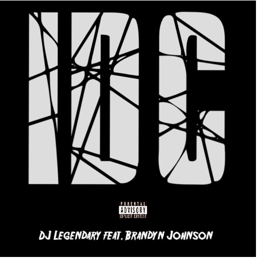 DJ Legendary - IDC Ft. Brandyn Johnson