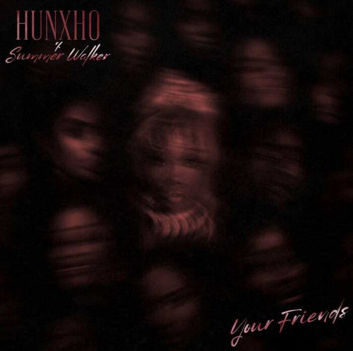HUNXHO RELEASES “YOUR FRIENDS” FEATURING SUMMER WALKER | Home of Hip ...