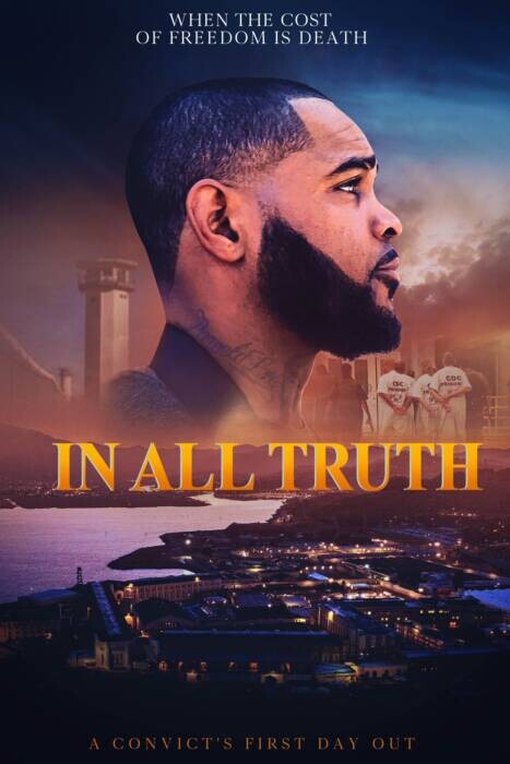 New Documentary “In All Truth” Bridges Gap Between Ex-Felons and the ...